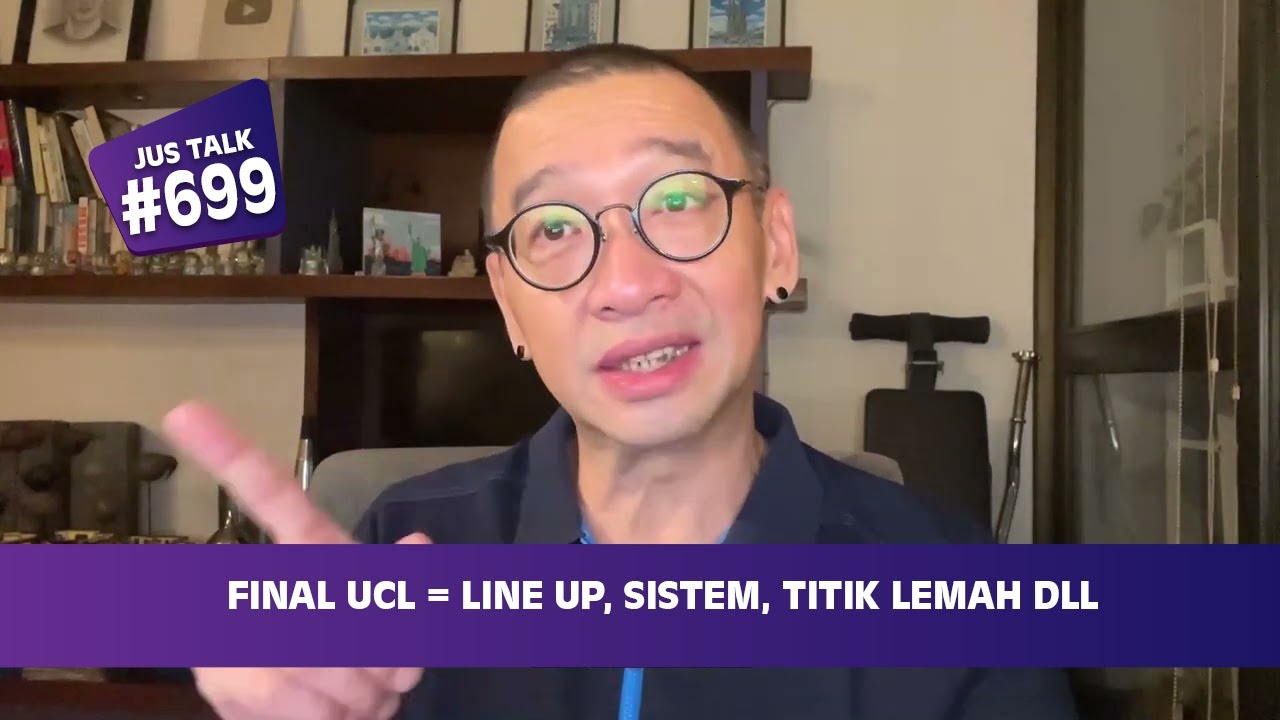 JUS TALK #699: FINAL UCL = LINE UP, SISTEM, TITIK LEMAH DLL - YouTube