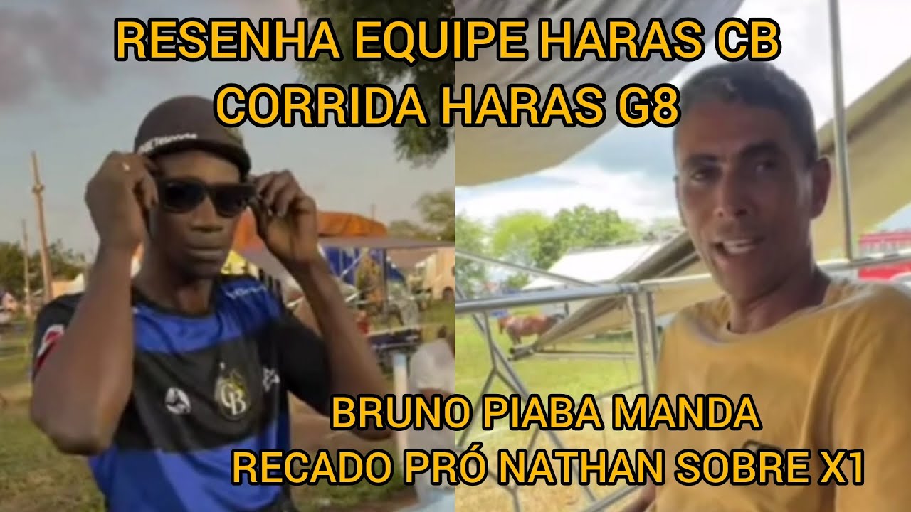 RESENHA EQUIPE HARAS CBCORRIDA HARAS G8 BRUNO PIABA MANDA RECADO NATHAN SOBRE X1 - YouTube