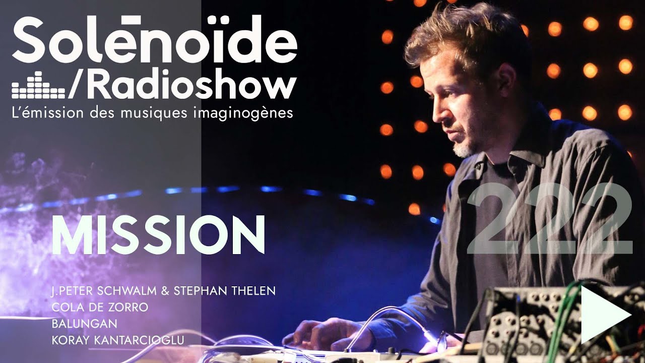 Solénoïde - Mission 222: J.Peter Schwalm/Stephan Thelen, Cola de Zorro ...