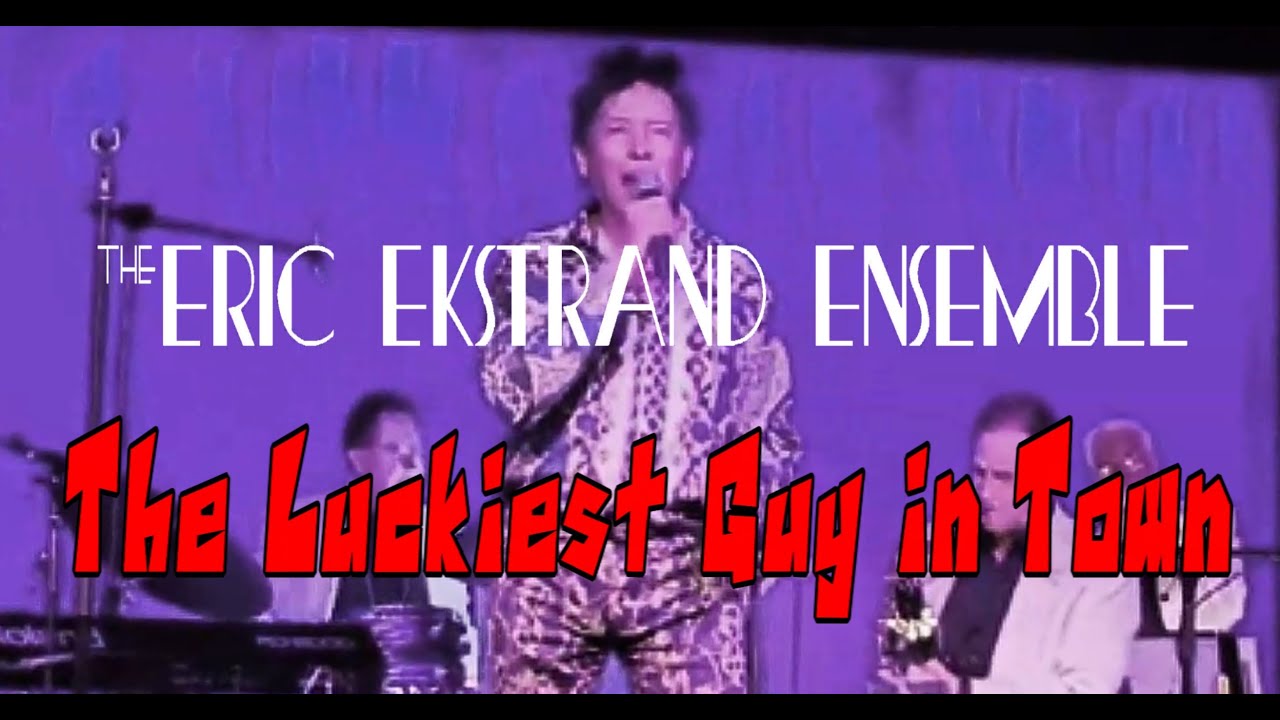 The Luckiest Guy in Town Eric Ekstrand Ensemble Live - YouTube