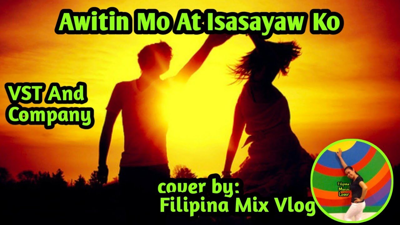 Awitin Mo At Isasayaw Ko ll VST and Company, (cover by Filipina Mix ...