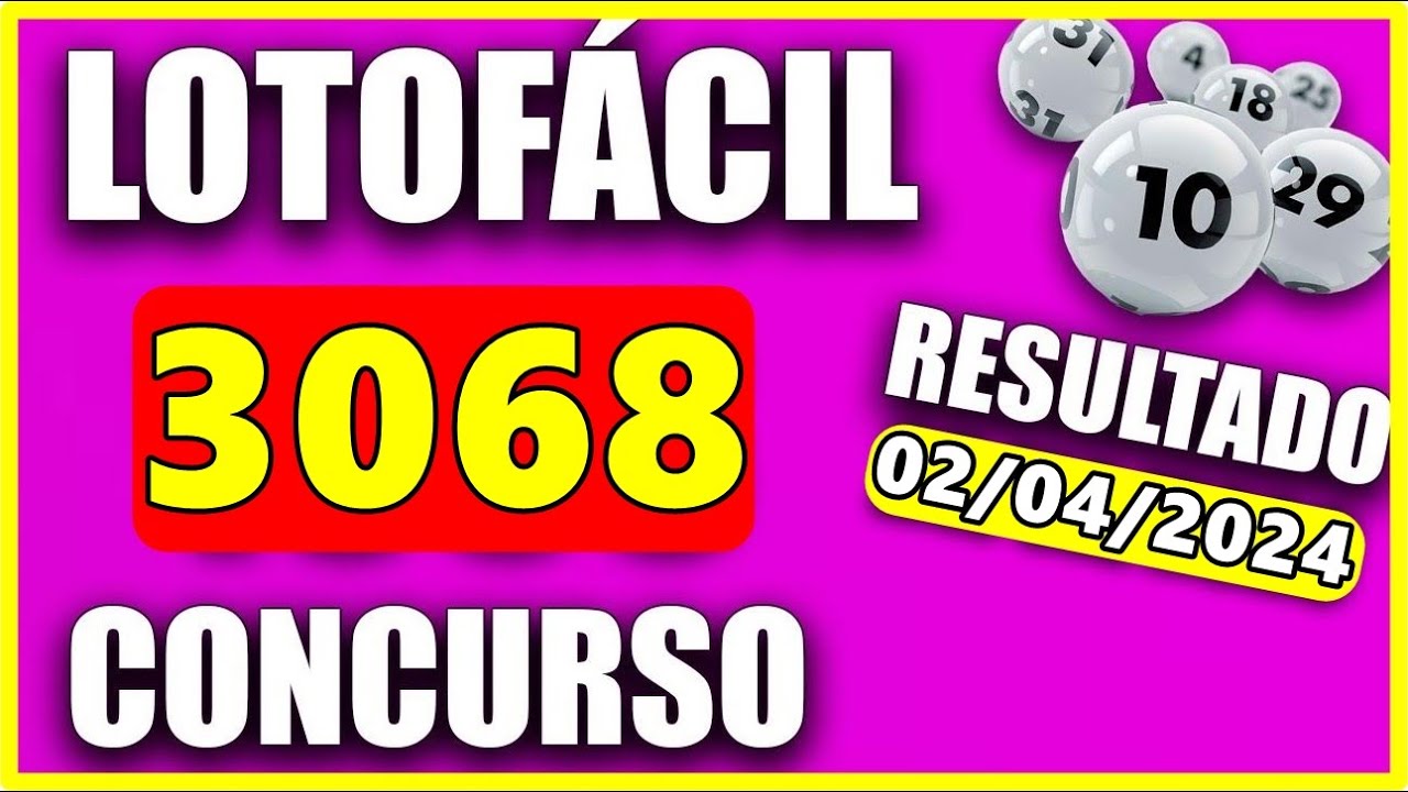 Resultado da Lotofácil Concurso 3068 de hoje, terça 02/04/2024 ...