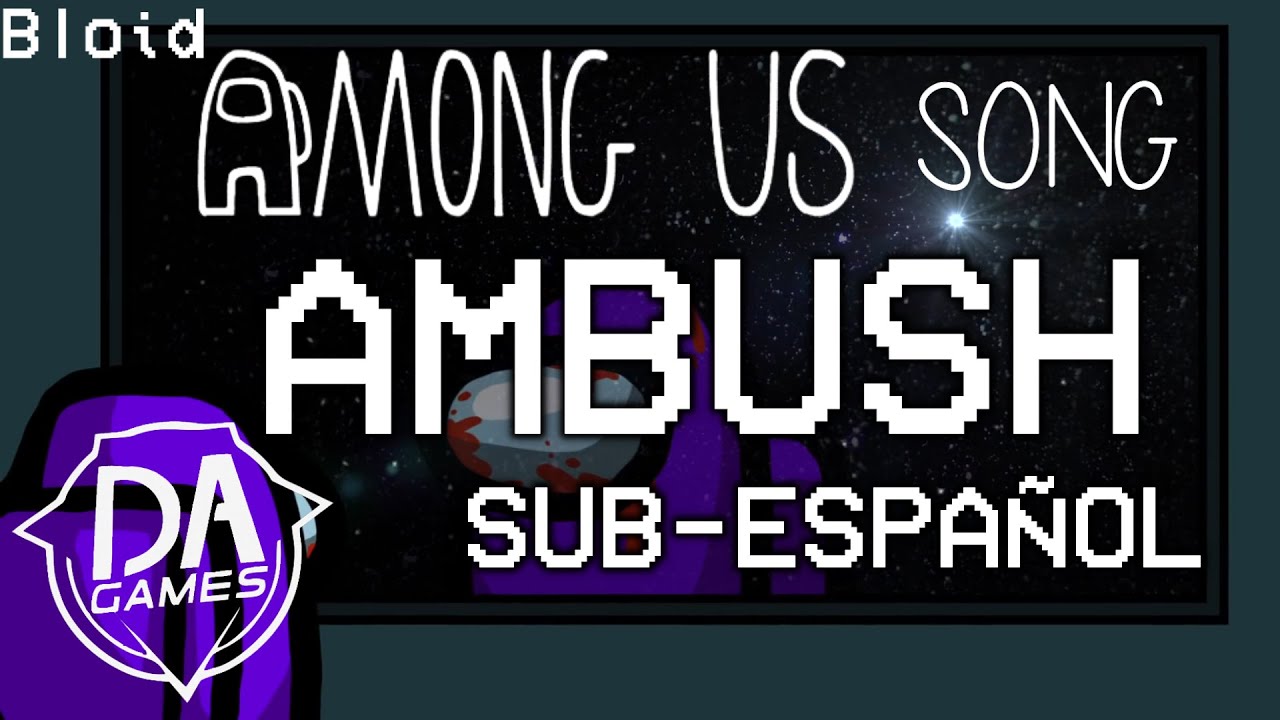 AMONG US SONG(Ambush)DAGames(SUB-ESPAÑOL)|Bloid - YouTube