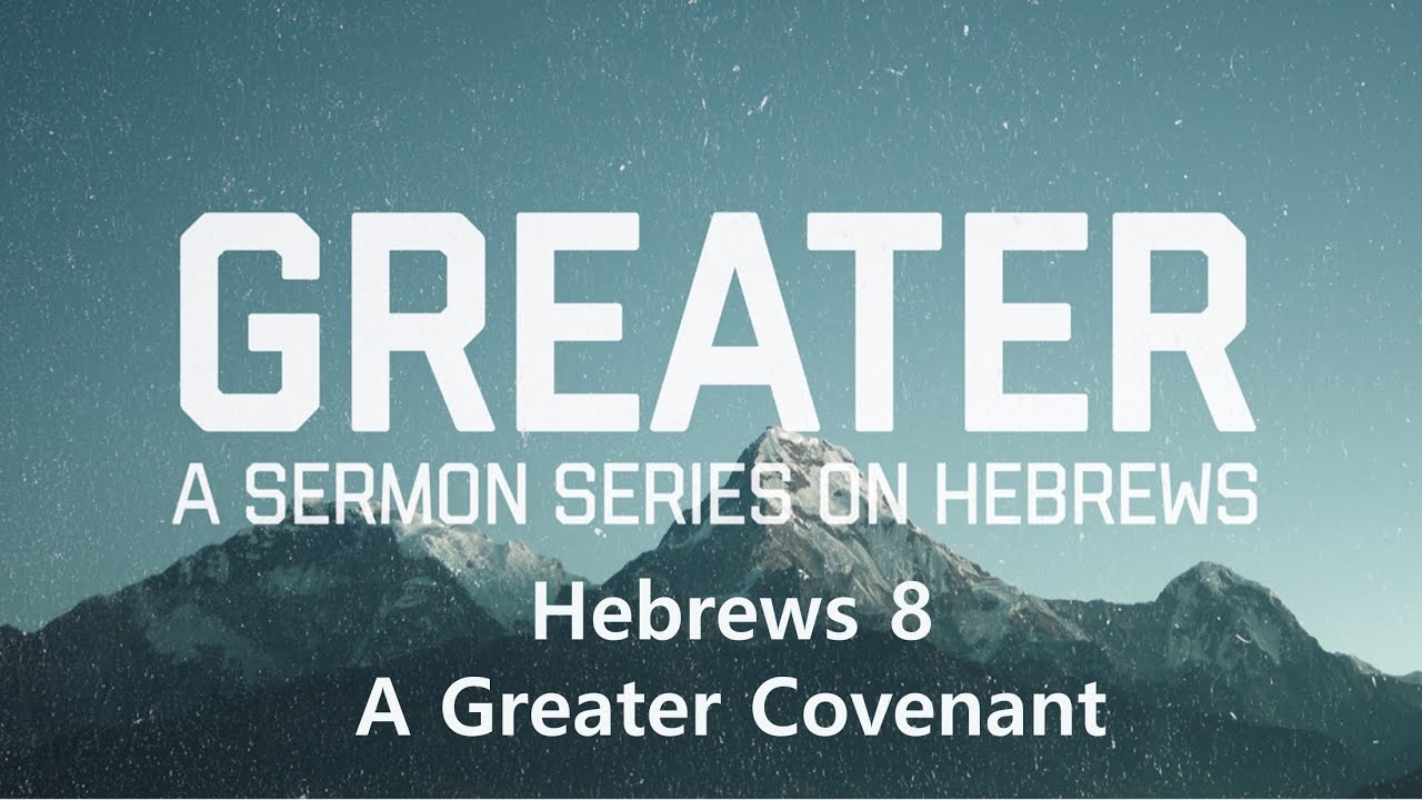 Hebrews: 8 "A Greater Covenant" - YouTube