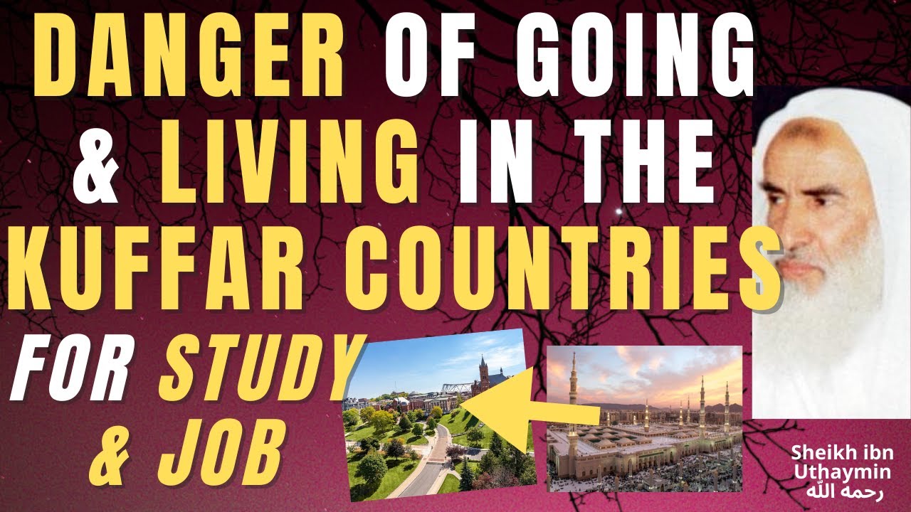 GREAT DANGER of GOING & LIVING in the KUFFAR COUNTRIES -FOR HIGHER ...