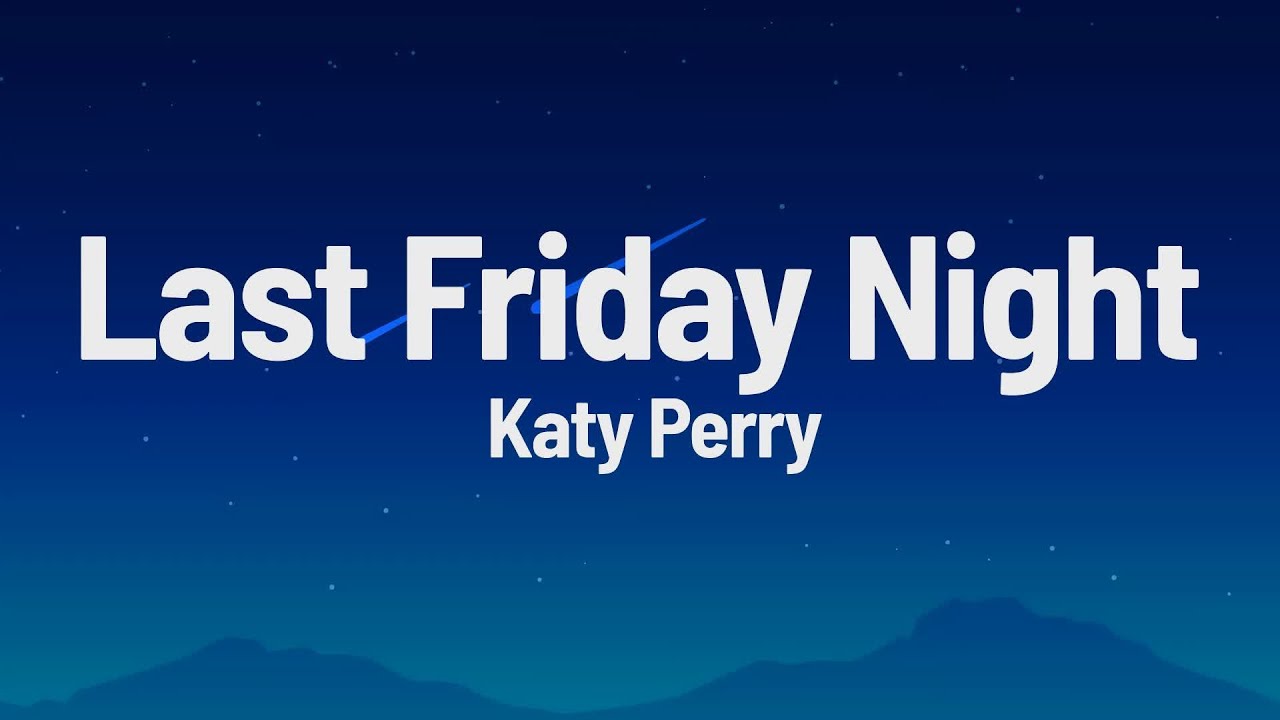 Katy Perry Last Friday Night lyrics - YouTube