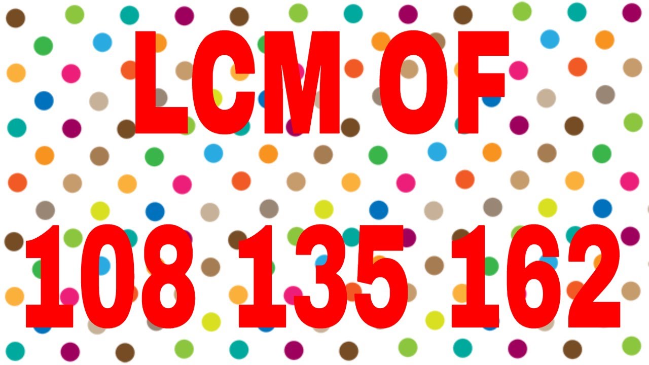 LCM of 108 135 and 162 - YouTube