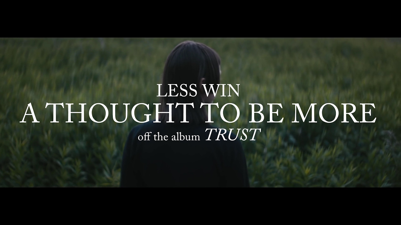LESS WIN :: A THOUGHT TO BE MORE (Official Music Video) - YouTube