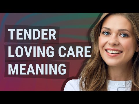 Tender loving care | meaning of Tender loving care - YouTube