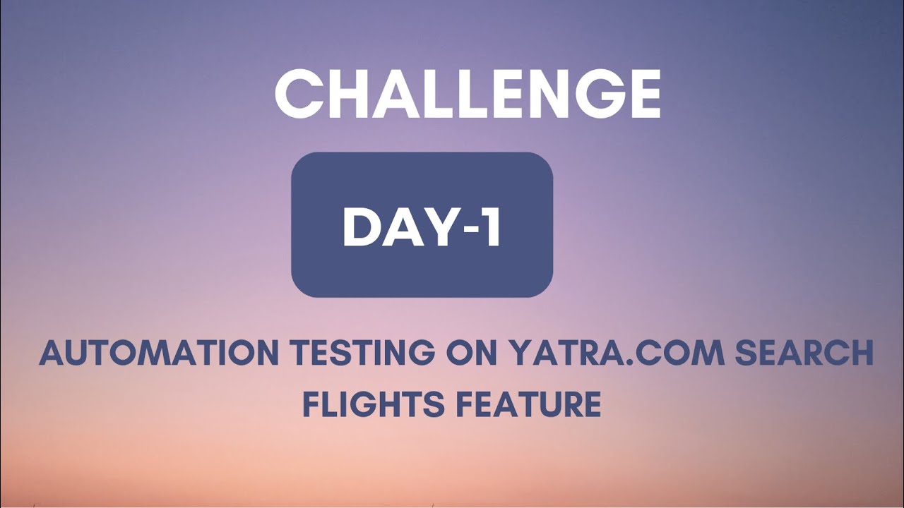 Challenge Day1- Automation Testing on Yatra com Search Flights - YouTube