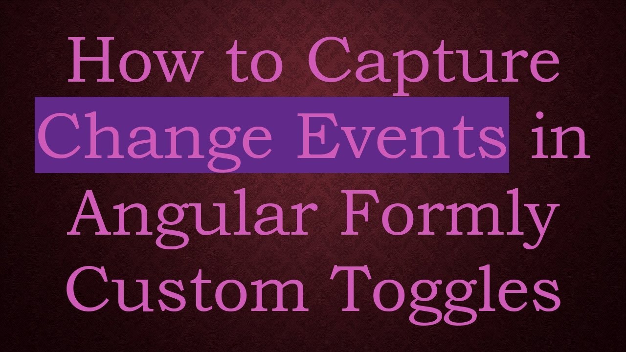 How to Capture Change Events in Angular Formly Custom Toggles - YouTube