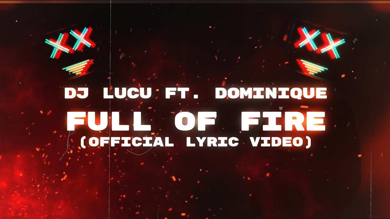 DJ Lucu Feat. Dominique - Full Of Fire (Official Lyric Video) - YouTube