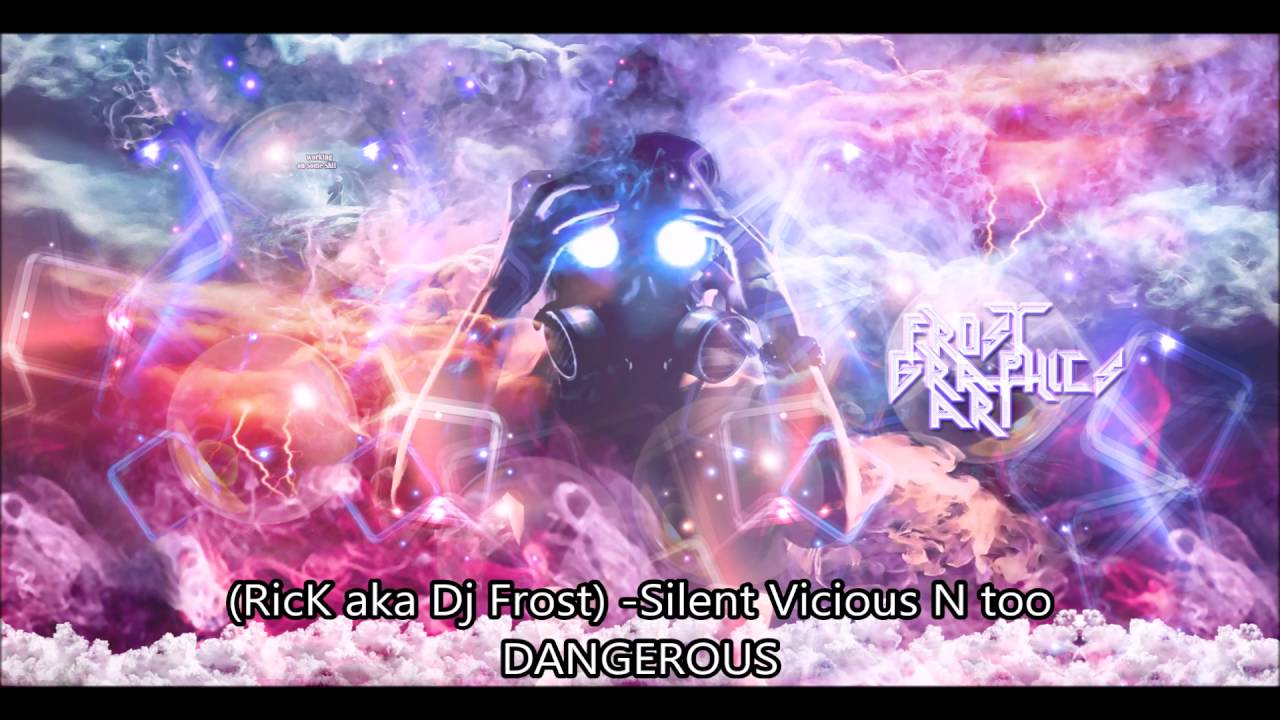 (RicK aka Dj Frost) -Silent Vicious N too DANGEROUS - YouTube
