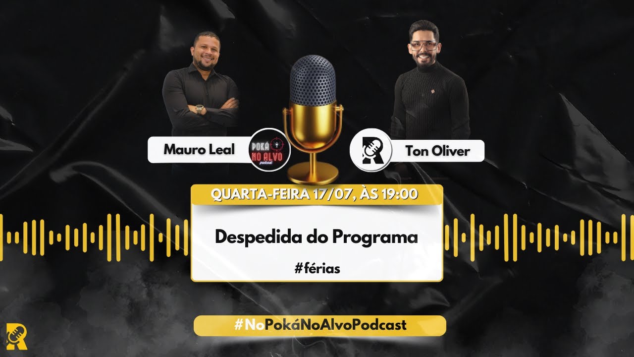 #35 POKÁ NO ALVO PODCAST - DESPEDIDA DO PROGRAMA COM MAURO LEAL E TON ...