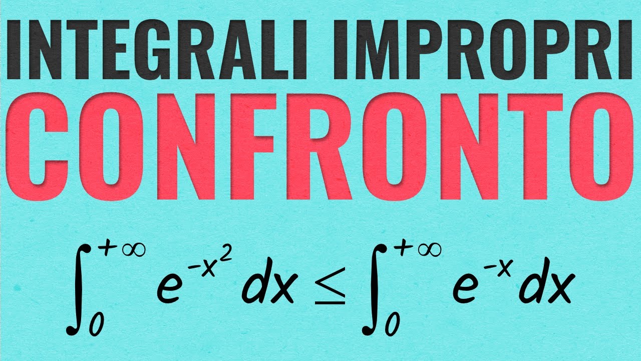 INTEGRALI IMPROPRI - Criterio del CONFRONTO (con Esercizi Svolti) - YouTube