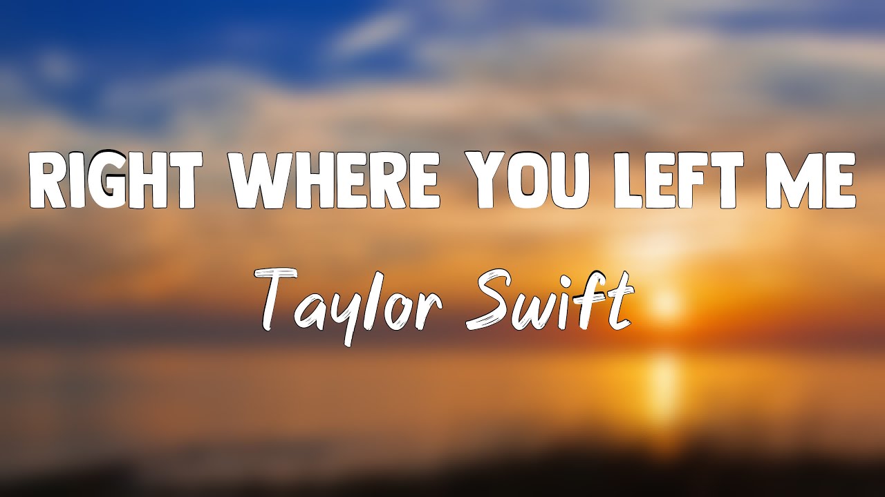 Right Where You Left Me - Taylor Swift {Lyrics Video} 🐠 - YouTube
