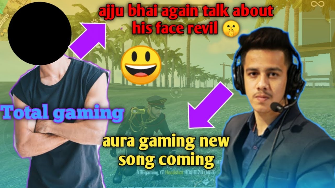 total gaming face reveal | aura gaming song | ajju bhai face - YouTube