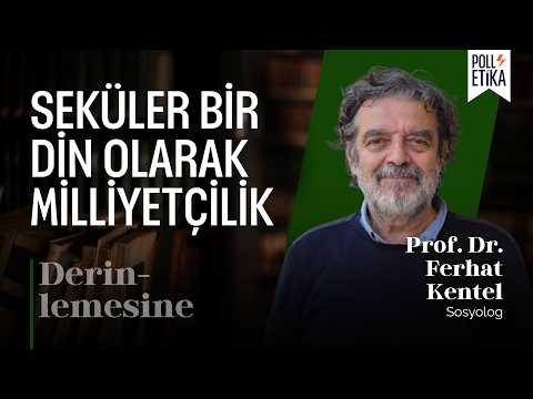 Seküler Bir Din Olarak Milliyetçilik | Derinlemesine - Prof. Dr. Ferhat Kentel
