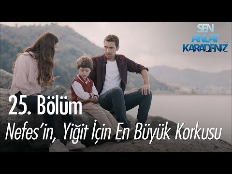 Nefes'in, Yiğit için en büyük korkusu ne? - Sen Anlat Karadeniz 25. Bölüm