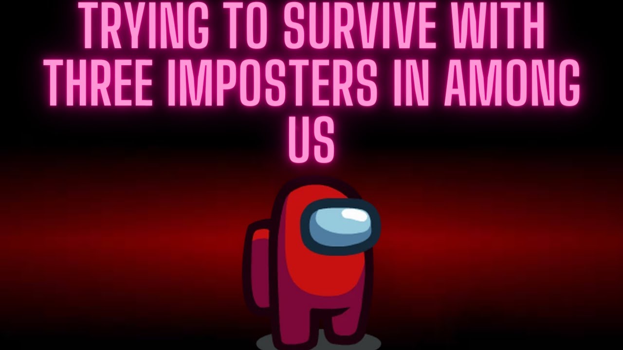 Trying to survive with three imposters in among us - YouTube