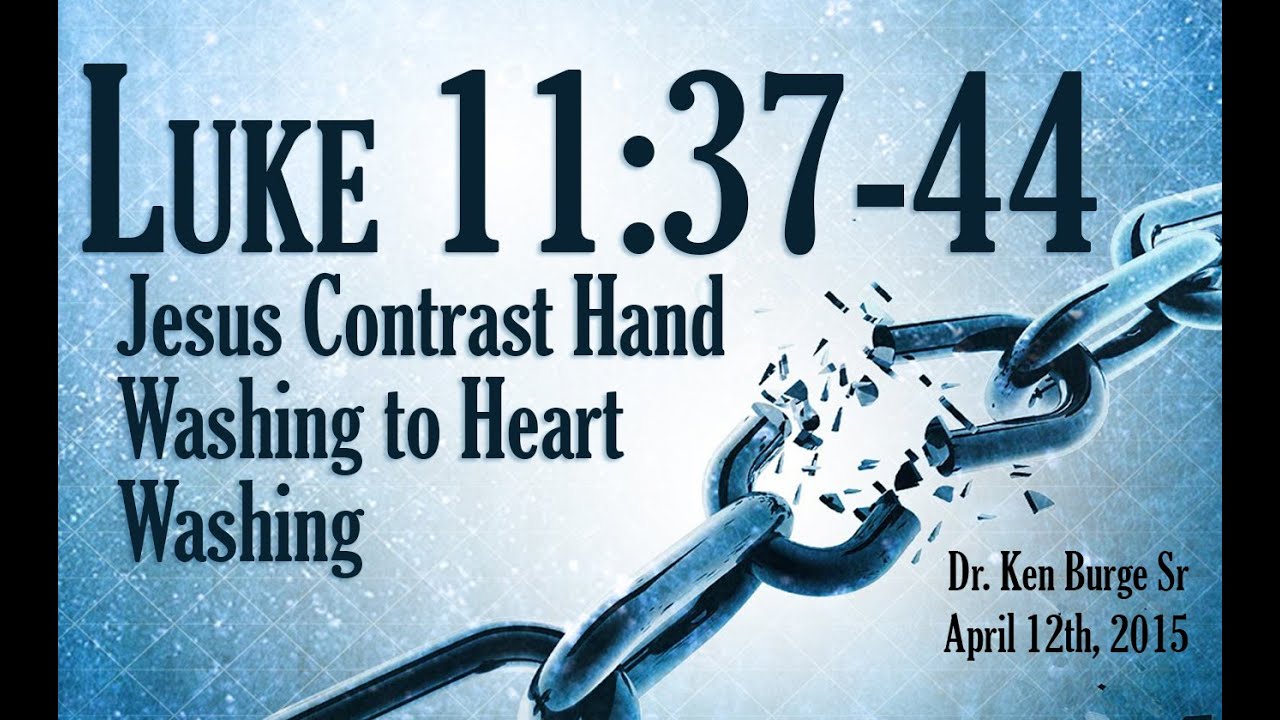 Jesus Contrast Hand Washing To Heart Washing Luke 11 37 44 YouTube