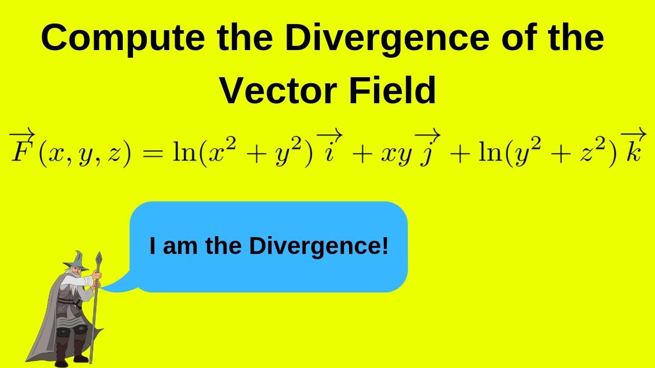Compute The Divergence Of The Vector Field F x Y Z Ln x 2 Y 2 i
