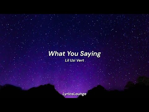 Lil Uzi Vert - What You Saying (Lyrics) | 'I don't even know what she said 'cause she foreign'