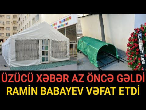 SON DƏQİQƏ! ÜZÜCÜ XƏBƏR AZ ÖNCƏ GƏLDİ: RAMİN BABAYEV VƏFAT ETDİ