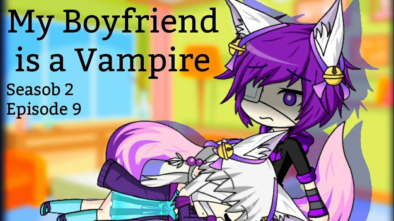 My Boyfriend is a Vampire {Gacha Studio Series}S2.Ep9 - YouTube
