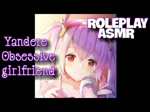 Yandere Obsessive girlfriend ASMR Roleplay [Gender neutral] - YouTube