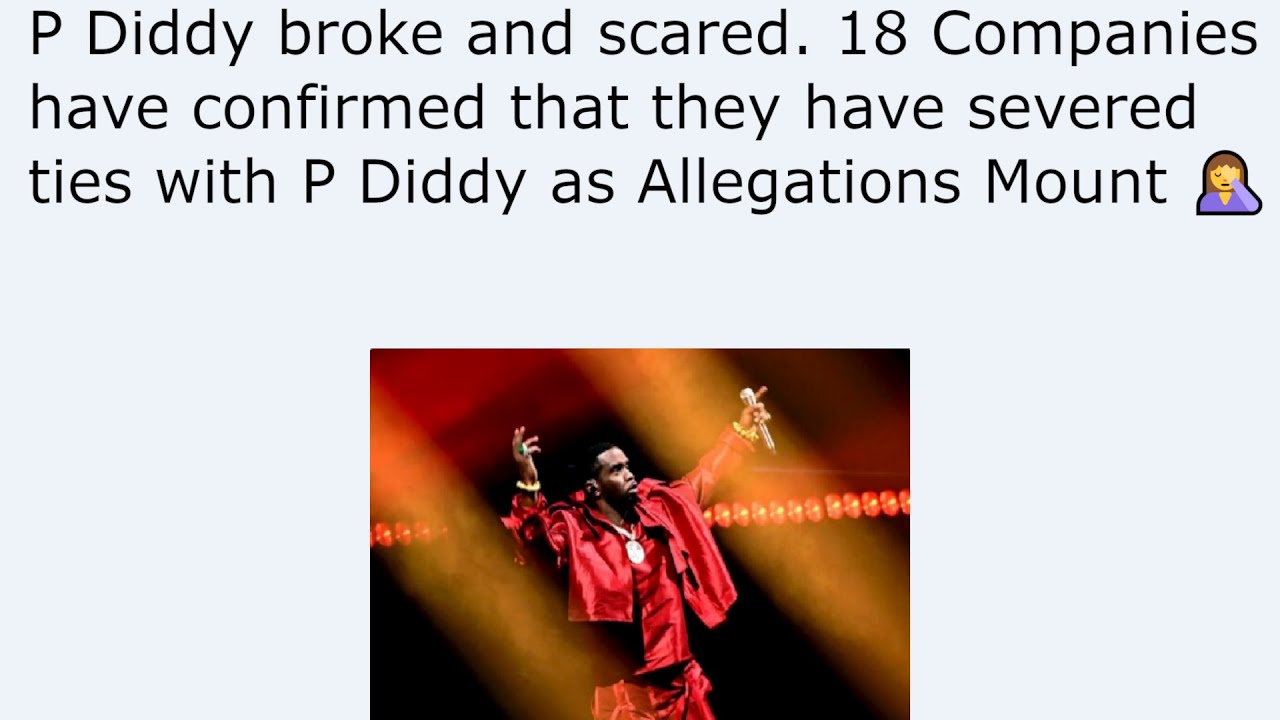 P Diddy broke and scared. 18 Companies have confirmed that they have ...