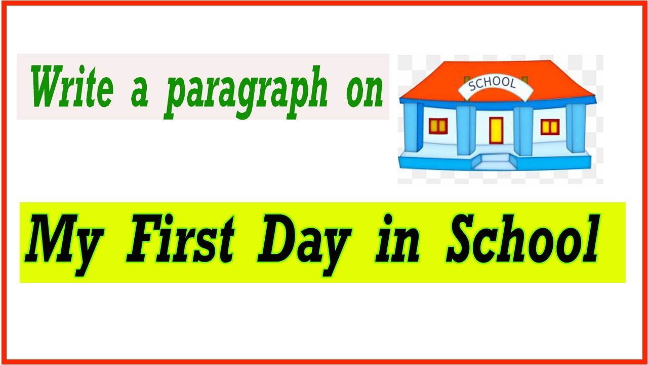 My First Day In School Paragraph In About 100 Words My First Day At My First Day In School Paragraph In About 100 Words My First Day At
