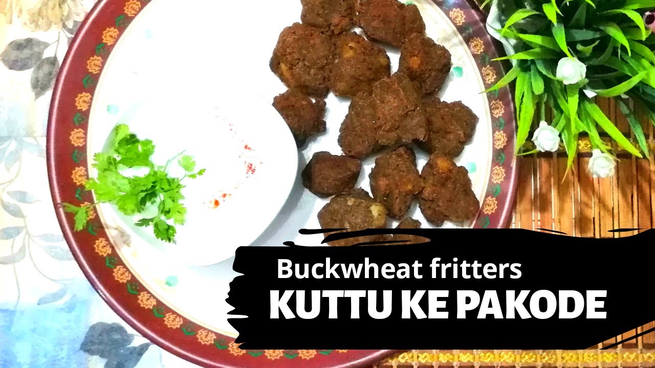 BUCKWHEAT FRITTERS ||KUTTU KE PAKORE|| - YouTube
