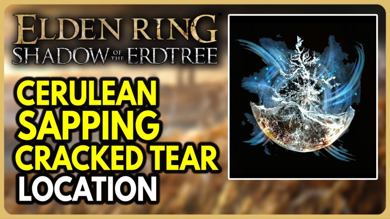 Cerulean-Sapping Cracked Tear Location | Elden Ring Shadow of the ...