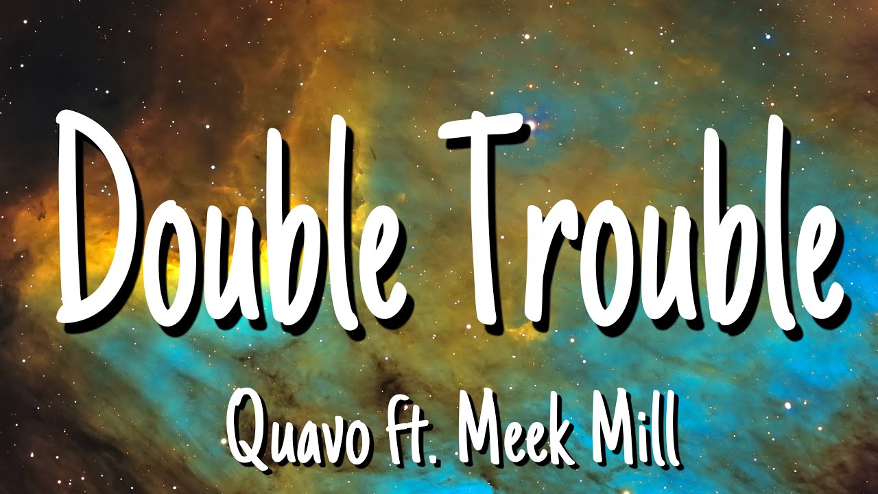 Quavo ft. Meek Mill - Double Trouble ( Lyrics ) Official Video - YouTube