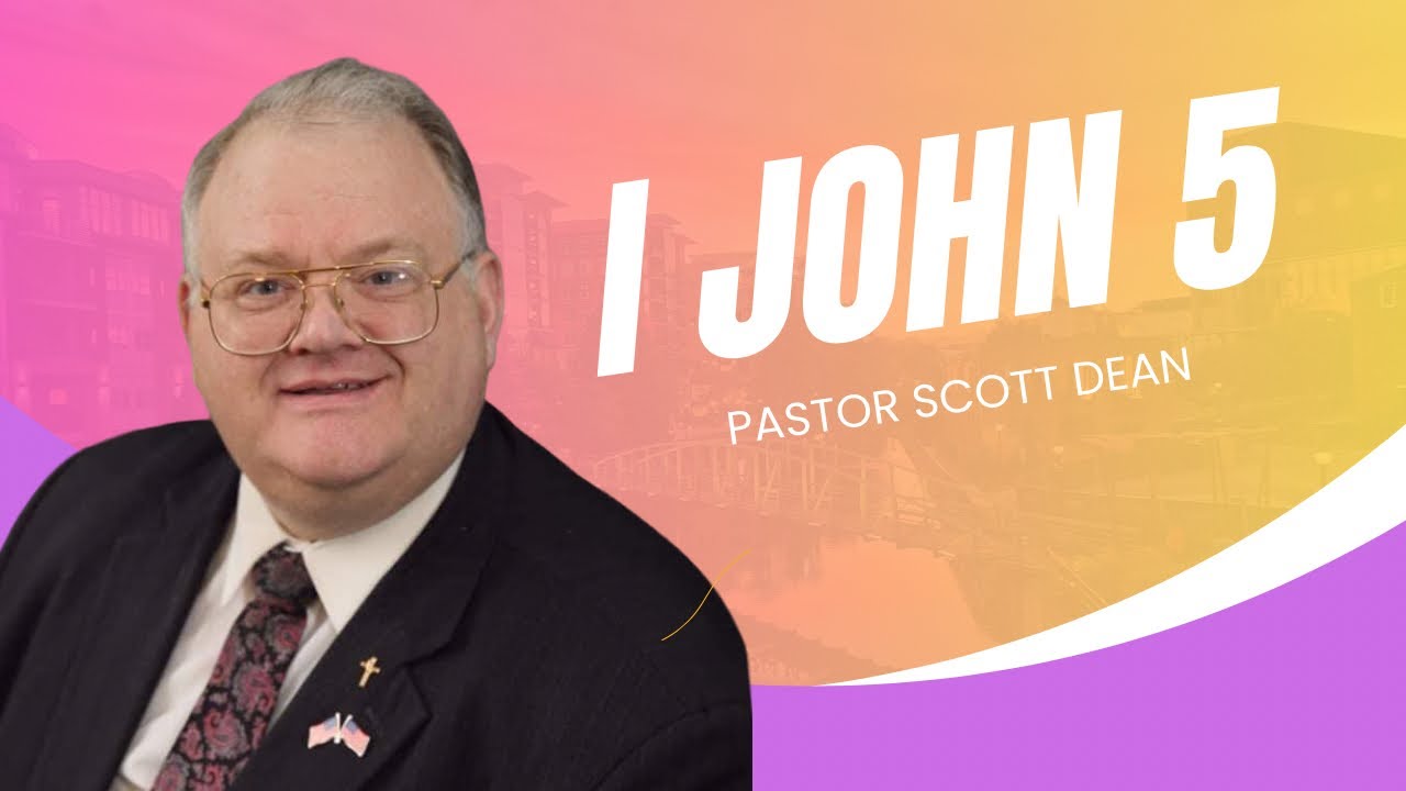 "1 John 5" - Pastor Scott Dean - YouTube