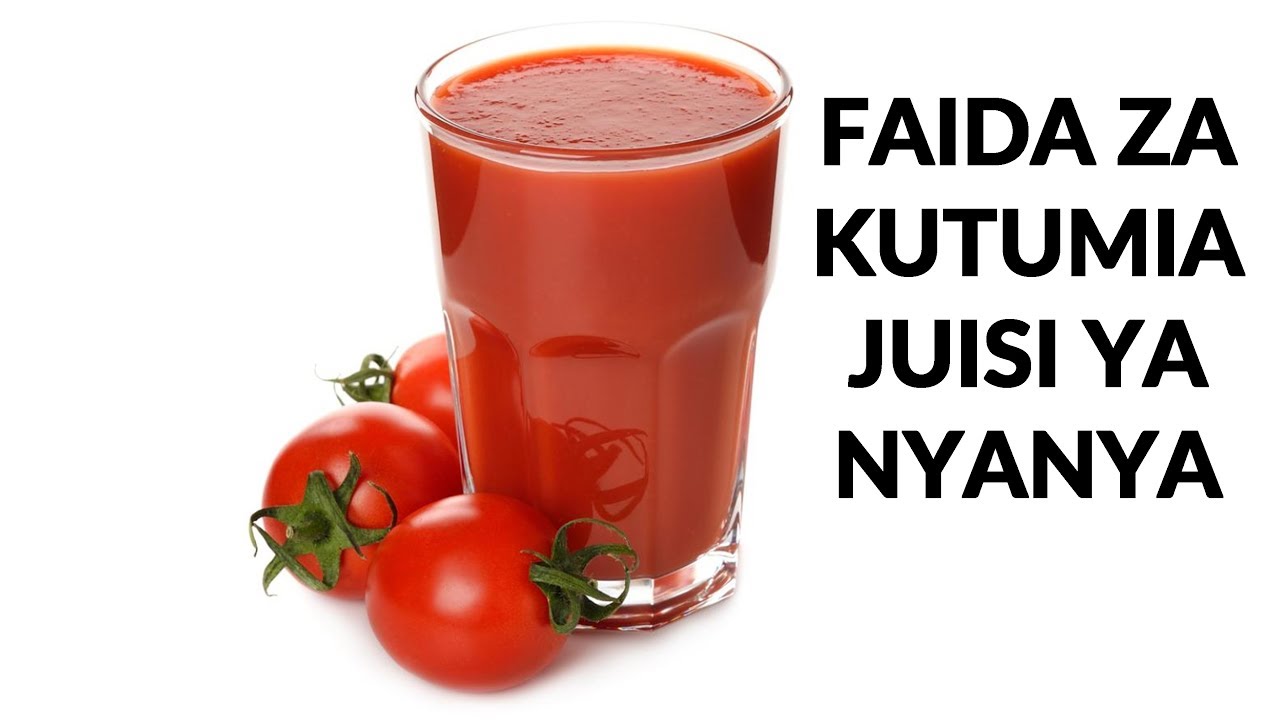 FAIDA ZA KUTUMIA JUISI YA NYANYA - YouTube
