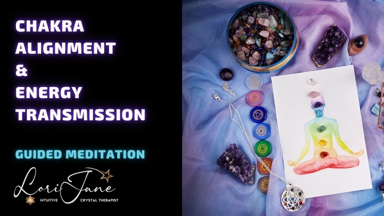 Chakra Alignment & Energy Transmission - Guided Meditation by Lorijane ...