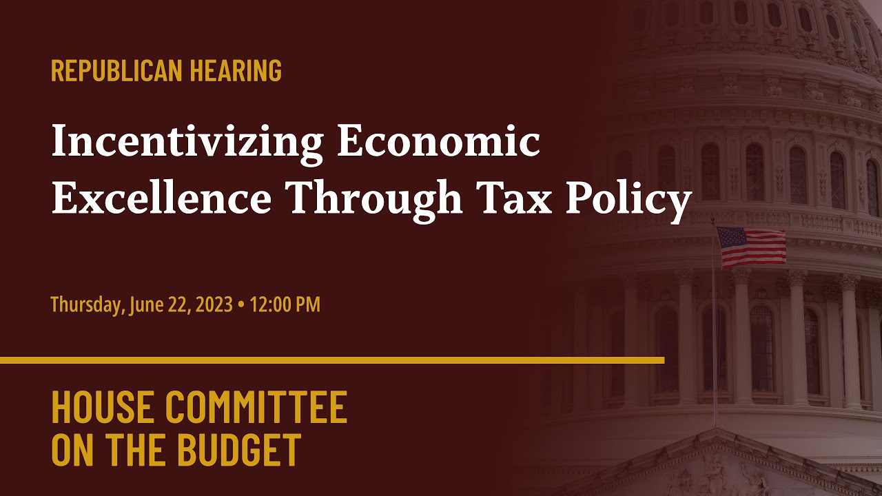 Republican Hearing: Incentivizing Economic Excellence Through Tax ...