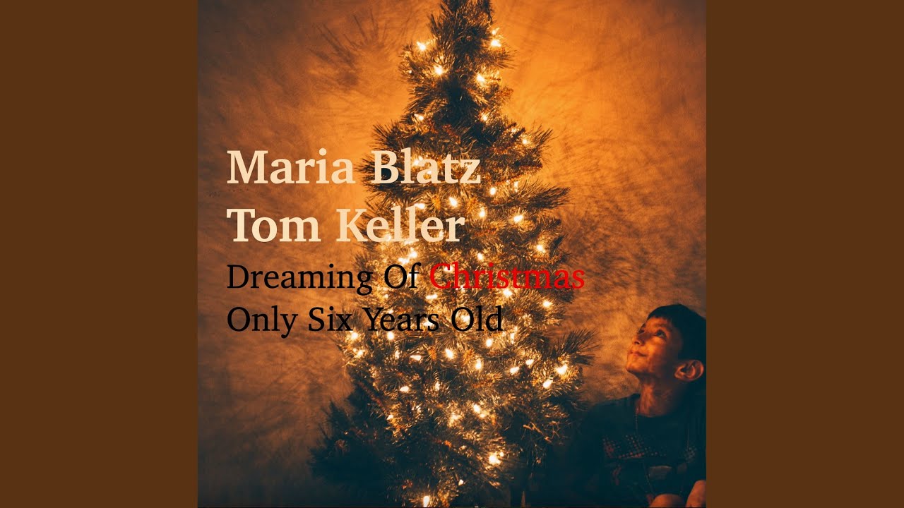 Dreaming Of Christmas Only Six Years Old - Tom Keller & Maria Blatz ...