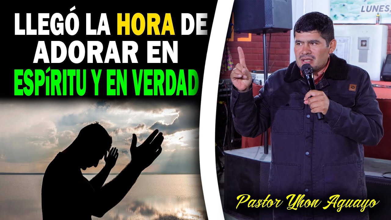 LLEGÓ LA HORA DE ADORAR EN ESPÍRITU Y EN VERDAD // Prédica cristiana para edificar vidas 🔥🌎🌏 ️🕊️ ...