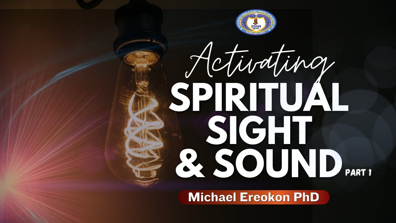 ACTIVATING SPIRITUAL SIGHT & SOUND Pt.1 | Michael Ereokon PhD - YouTube