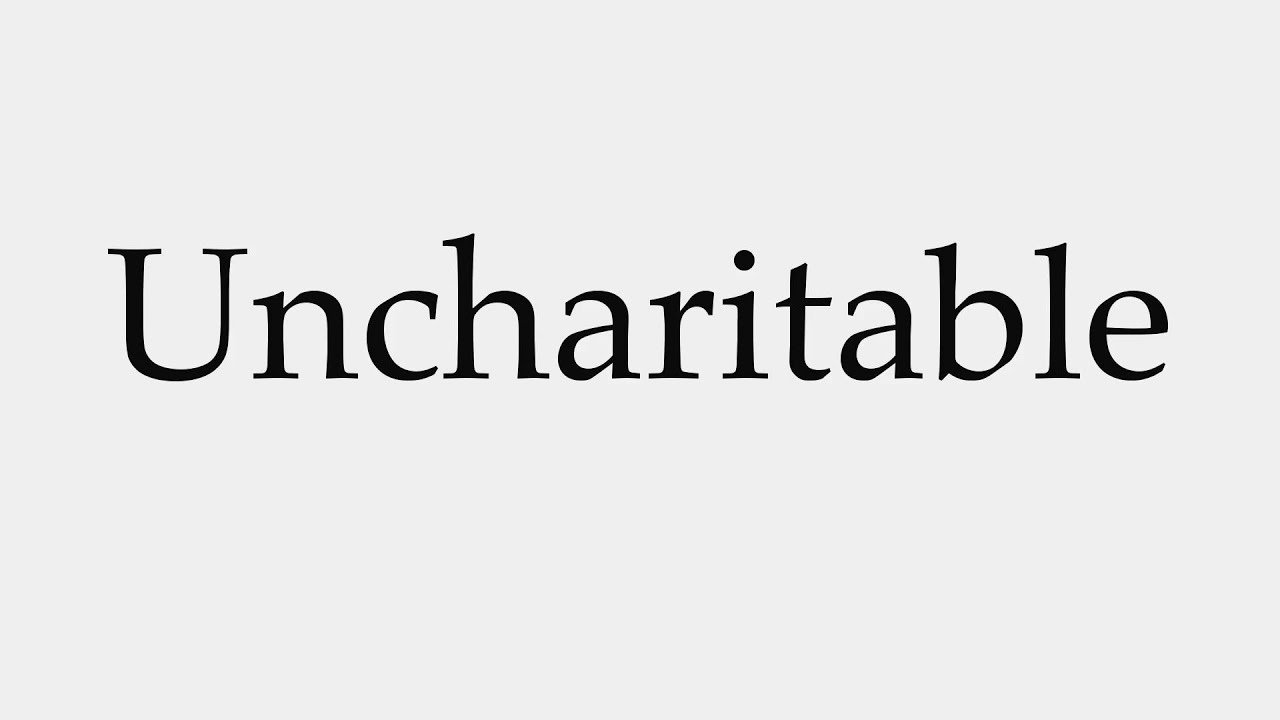 How to Pronounce Uncharitable - YouTube