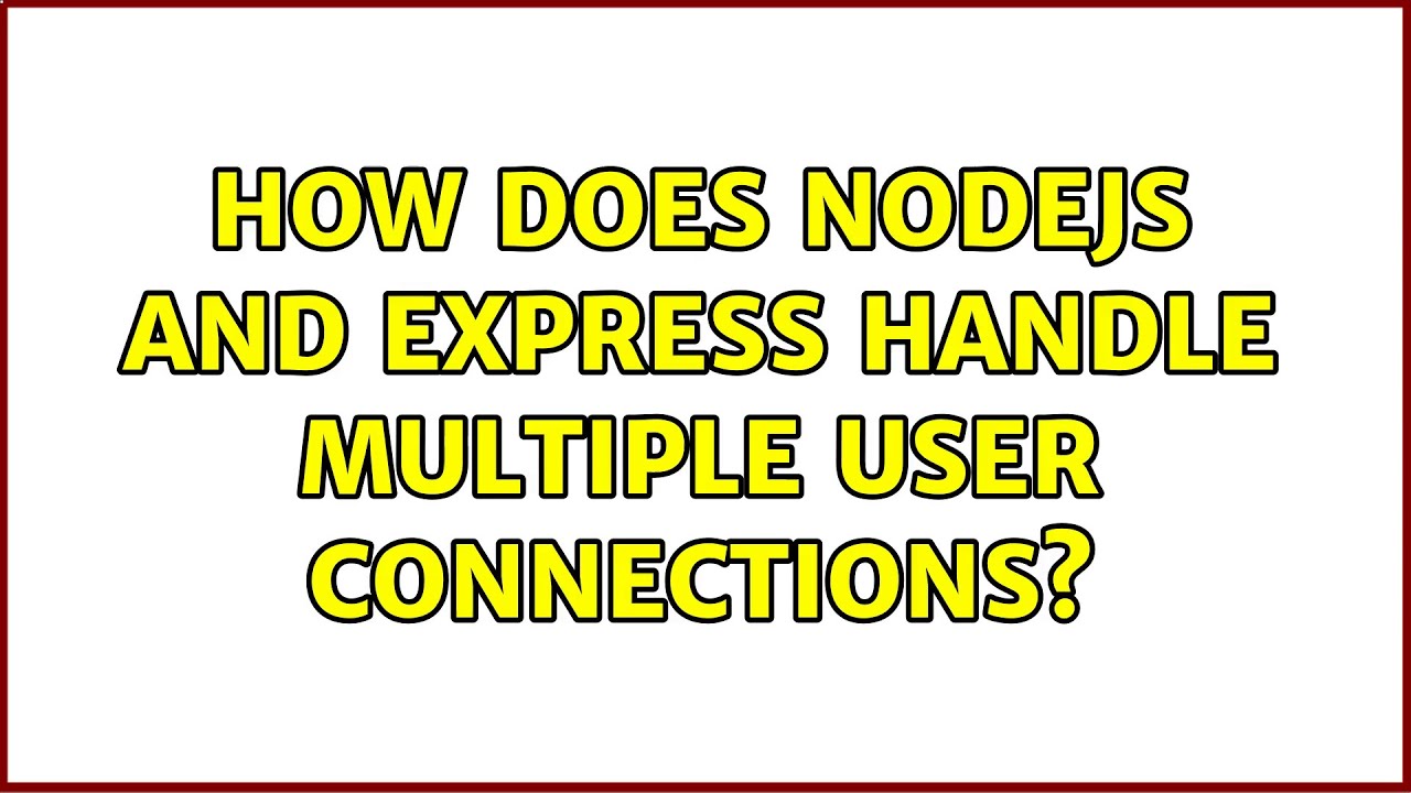 How Does Nodejs And Express Handle Multiple User Connections Youtube