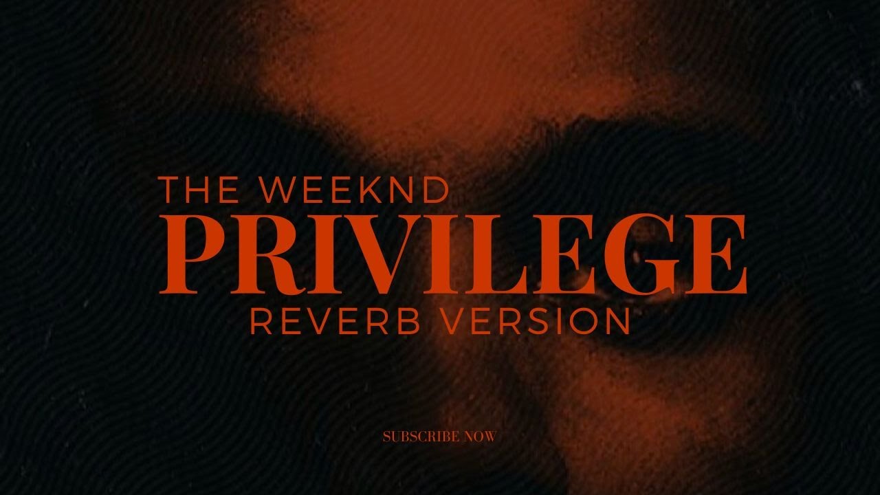 The Weeknd - Privilege ( Unofficial Reverb Version ) - YouTube