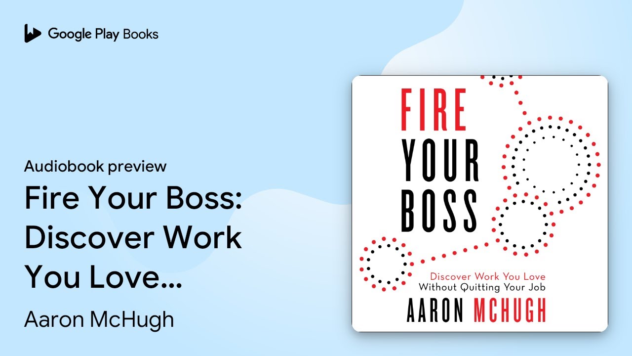 Fire Your Boss: Discover Work You Love Without… by Aaron McHugh ...