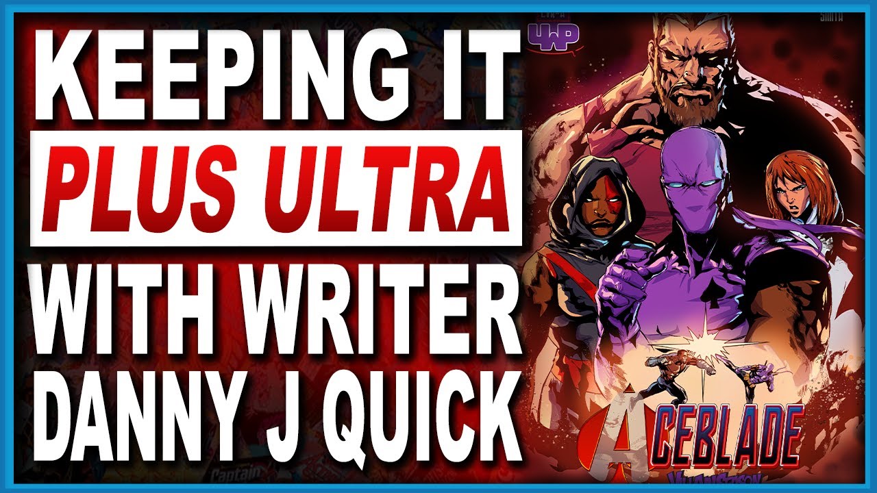 Keeping It Plus Ultra With Danny J. Quick About Aceblade #5 ...