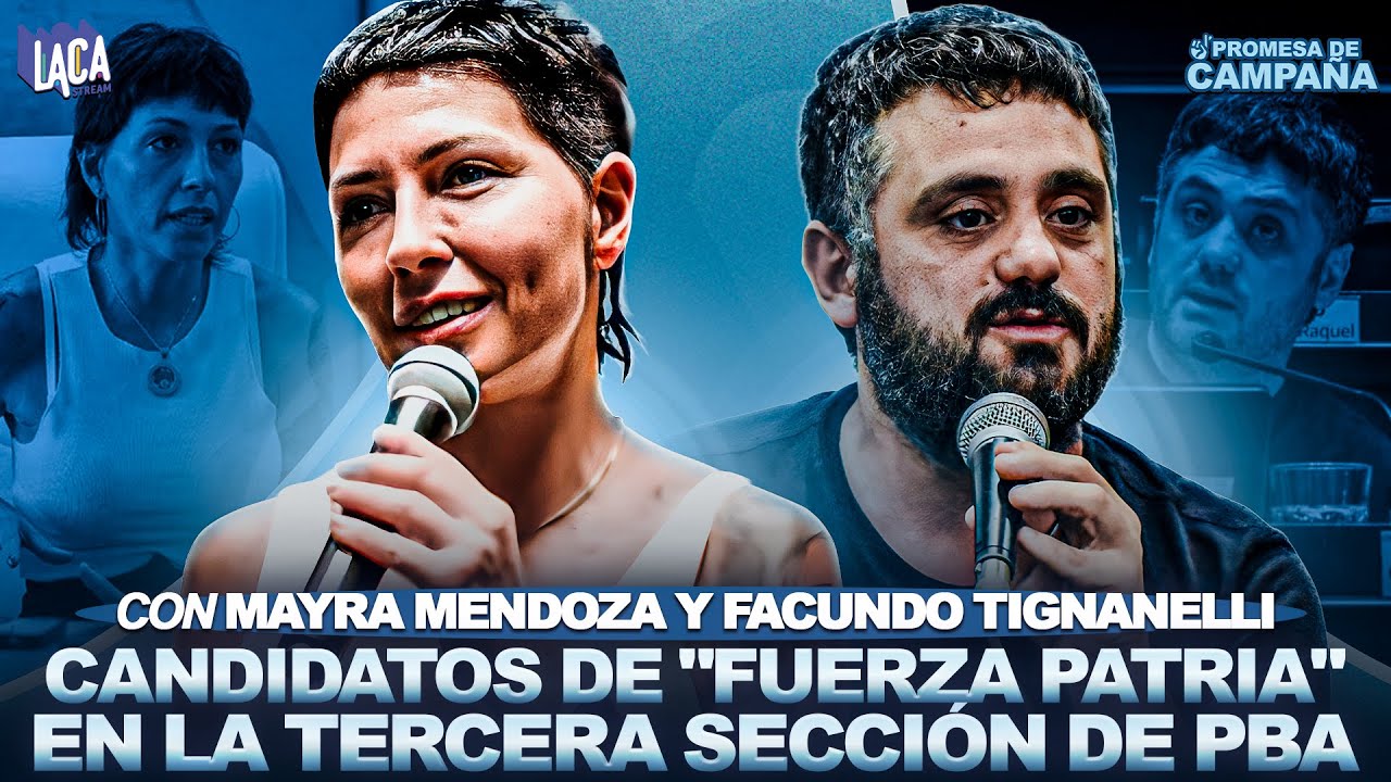 EN VIVO MAYRA MENDOZA Y FACUNDO TIGNANELLI, CANDIDATOS DE FUERZA PATRIA ...