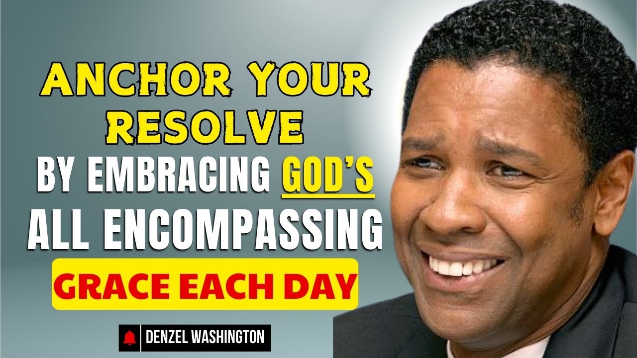 Anchor Your Resolve by Embracing GOD’S All Encompassing Grace Each Day ...