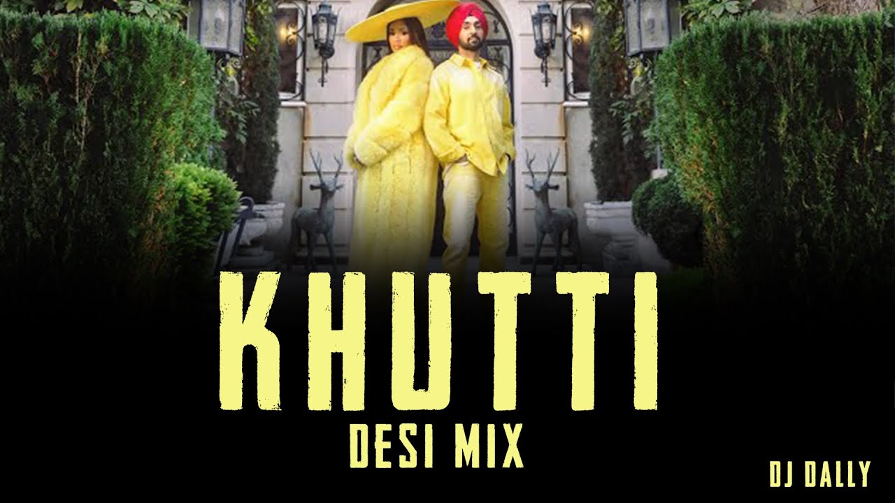KHUTTI (DESI MIX) | Diljit Dosanjh | DJ Dally | Saweetie | Latest ...